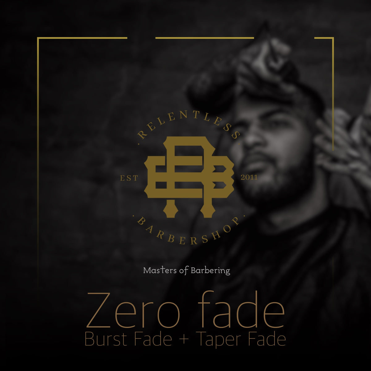 Zero fade - Taper fade - Burst fade – Relentless
